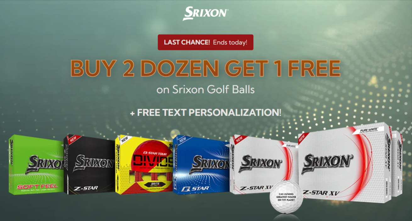 last day for buy two dozen Srixon golf balls get one dozen free (free ...